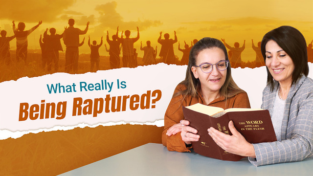 What Really Is Being Raptured? | The Church of Almighty God