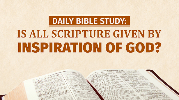 Is All Scripture Given by Inspiration of God? | The Church of Almighty God